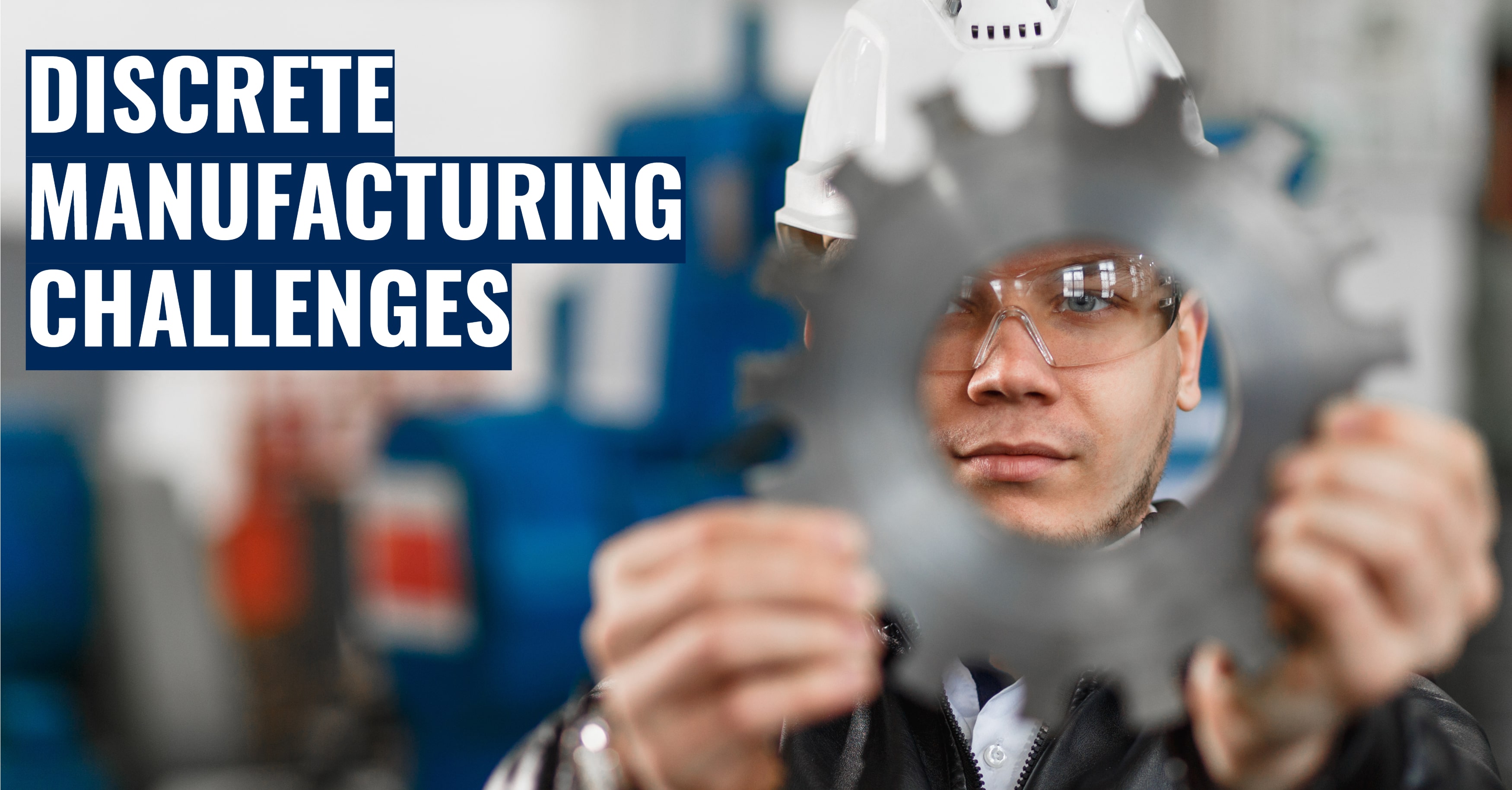 How ERP Combats Discrete Manufacturing Challenges How ERP Combats Discrete Manufacturing Challenges