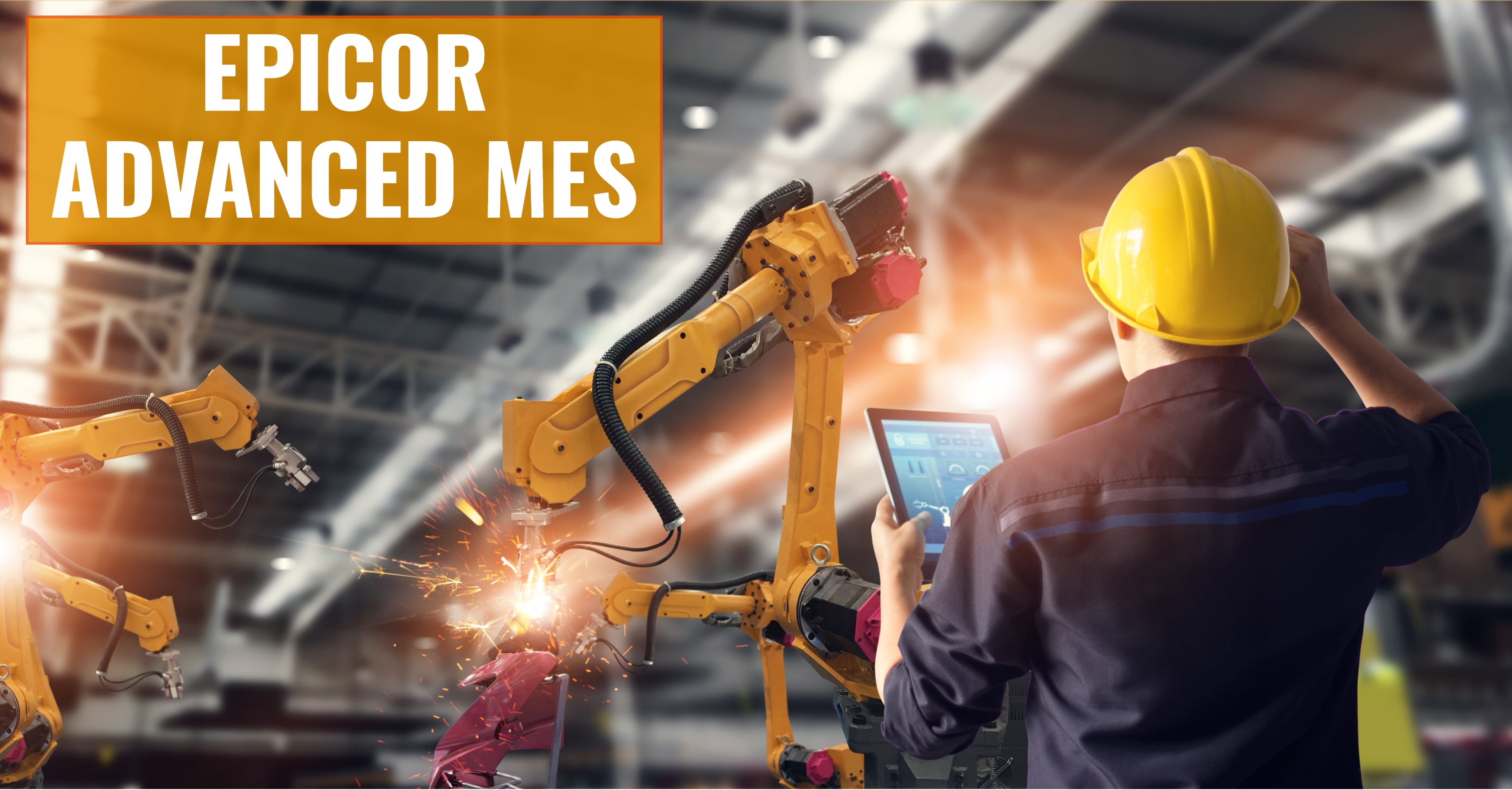 Why Do Manufacturers Need Epicor Advanced MES? Why Do Manufacturers Need Epicor Advanced MES?