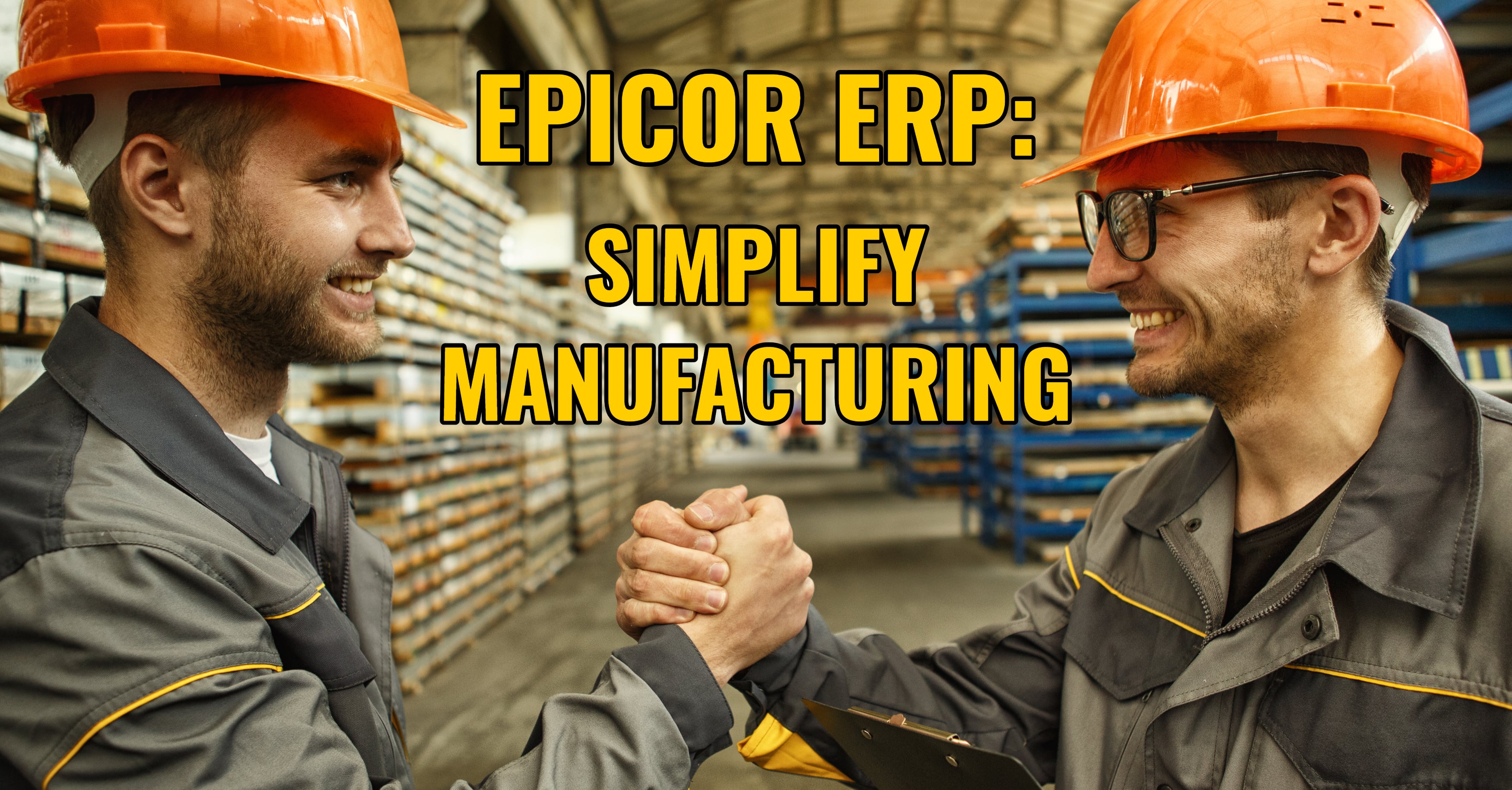 How Does Epicor ERP Simplify Manufacturing? How Does Epicor ERP Simplify Manufacturing?