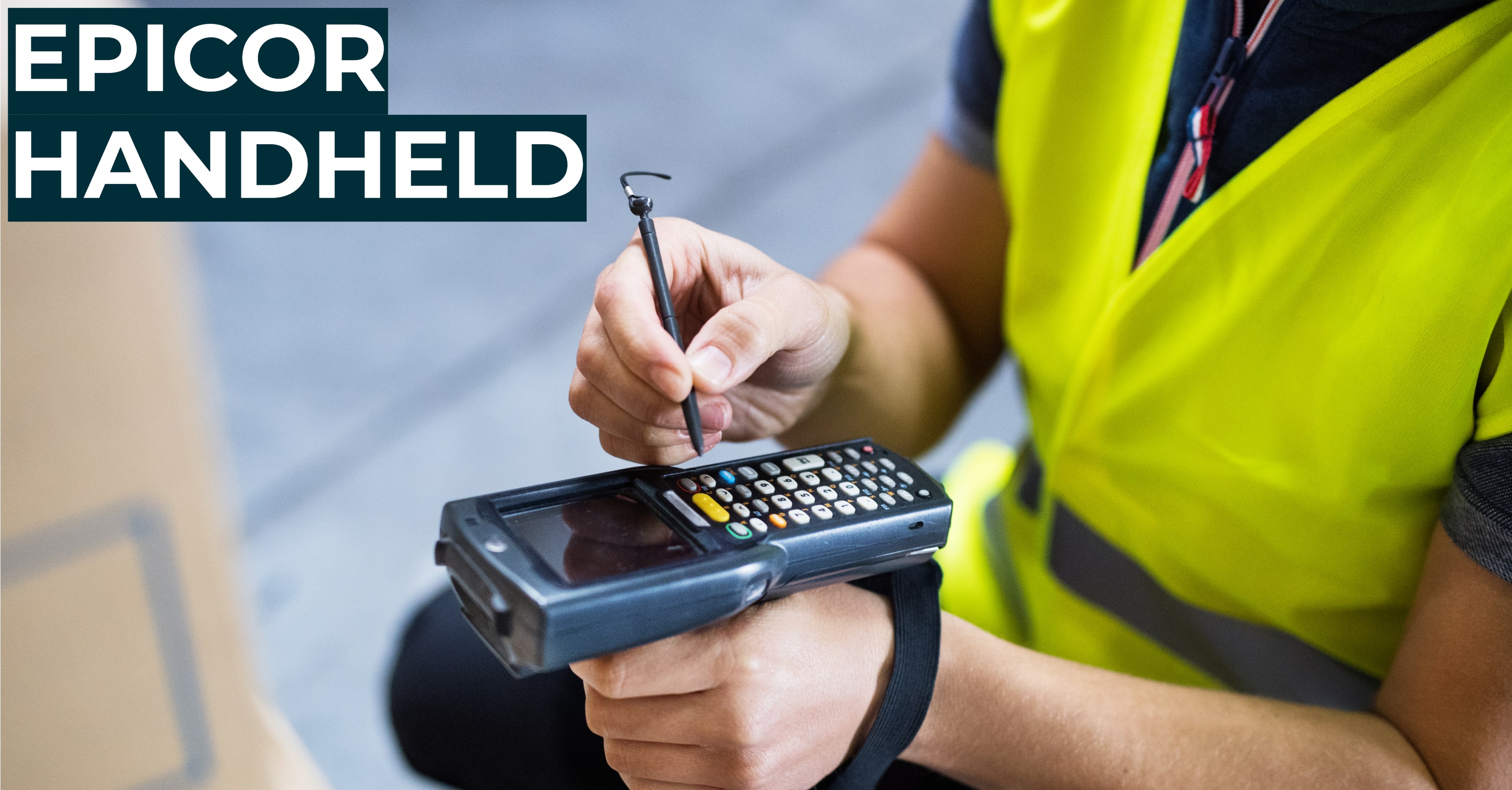 Epicor ERP 101: Implementing Handheld Devices Epicor ERP 101: Implementing Handheld Devices