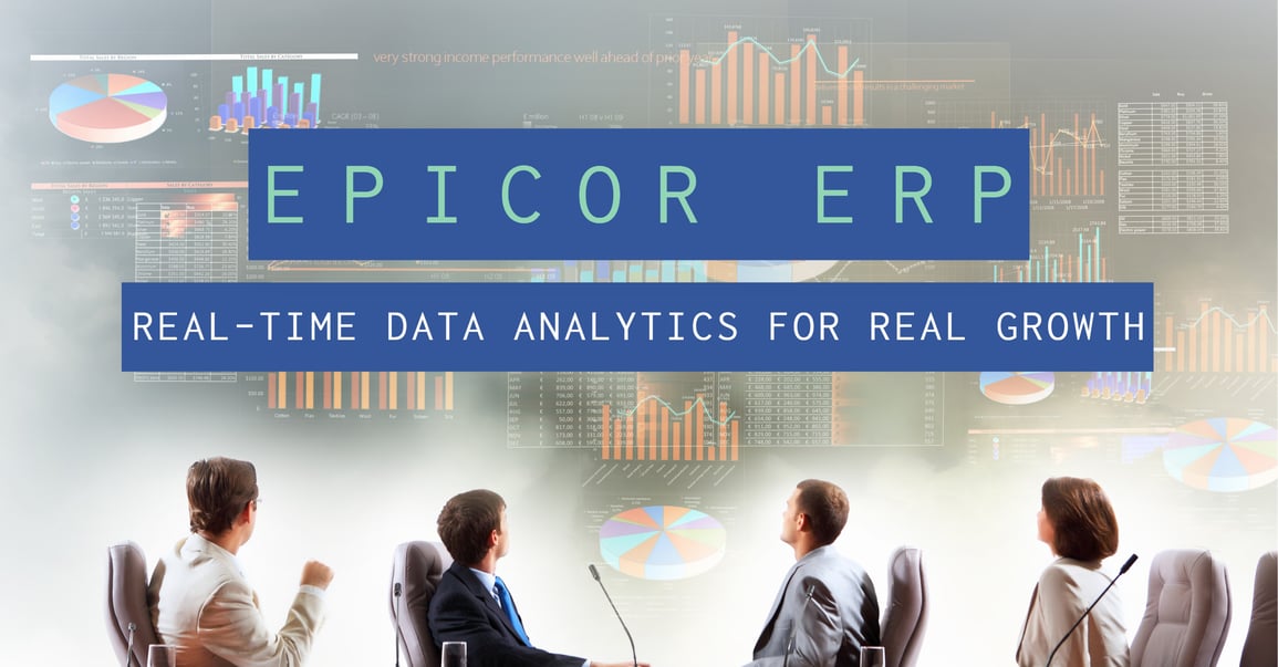 Epicor ERP: Real-Time Data Analytics for Real Growth Epicor ERP: Real-Time Data Analytics for Real Growth