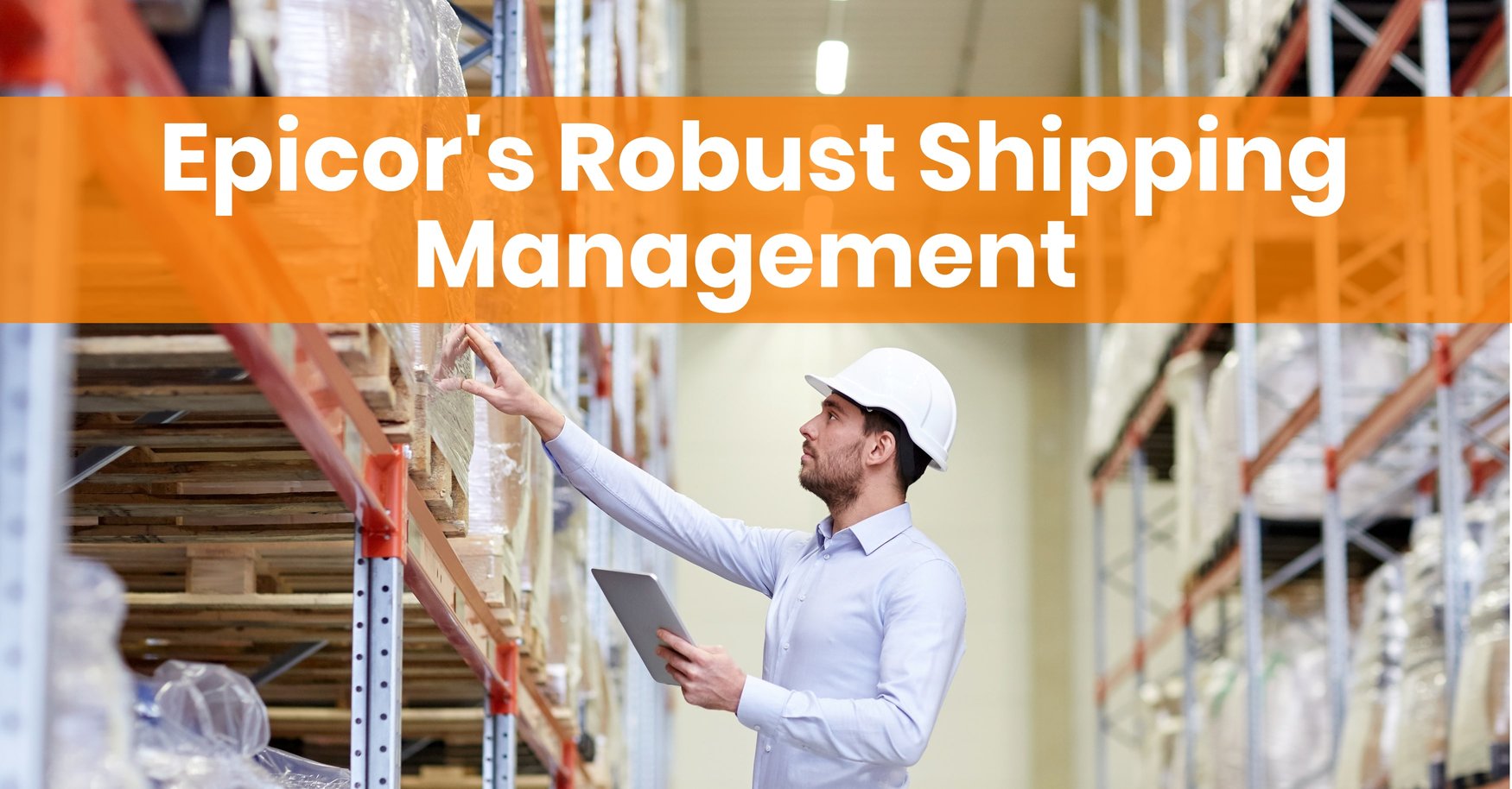 Epicor ERP Stops Shipping Disasters Before They Start