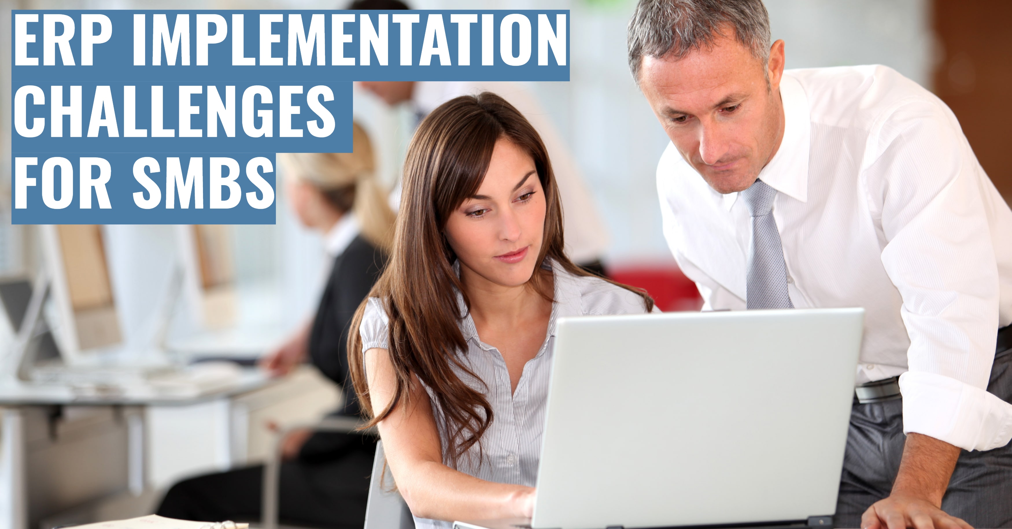 3 ERP Implementation Challenges for SMBs 3 ERP Implementation Challenges for SMBs