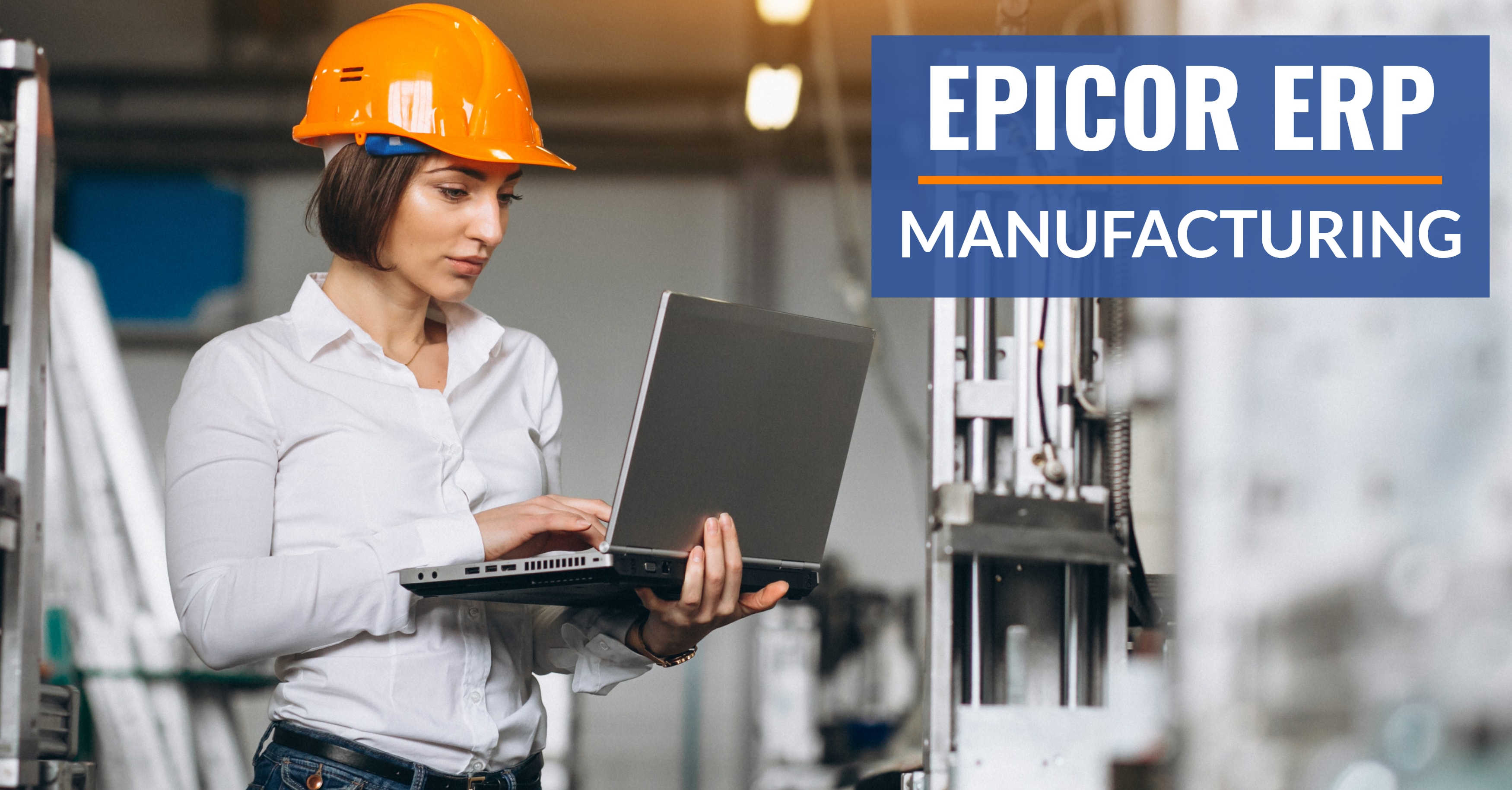 How Epicor ERP Supports Manufacturing Priorities How Epicor ERP Supports Manufacturing Priorities